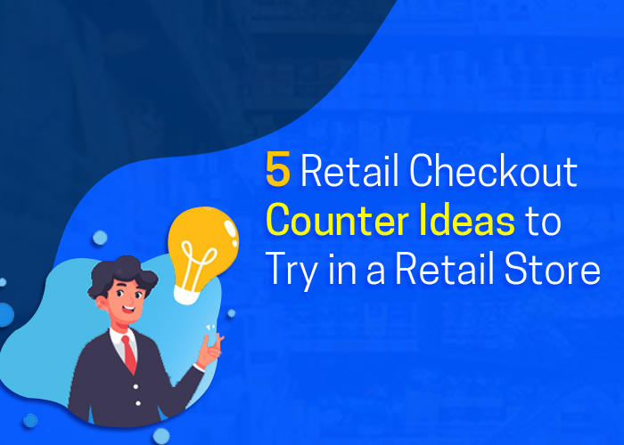 5 Retail Checkout Counter Ideas to Try in a Retail Store